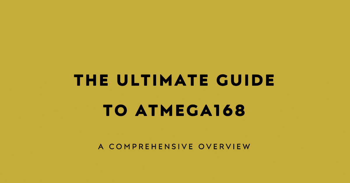 The Ultimate Guide to ATMEGA168: A Comprehensive Overview - Quarktwin Electronic Parts
