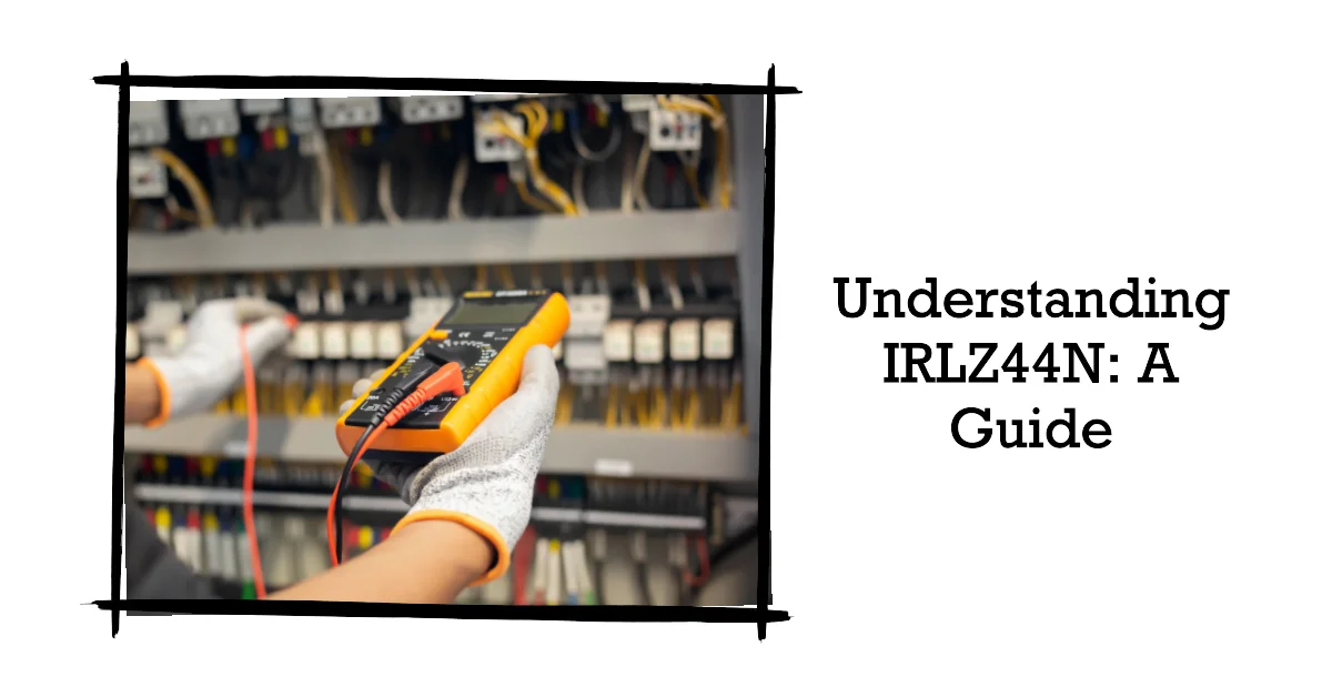Understanding IRLZ44N: A Comprehensive Guide to its Features and ...