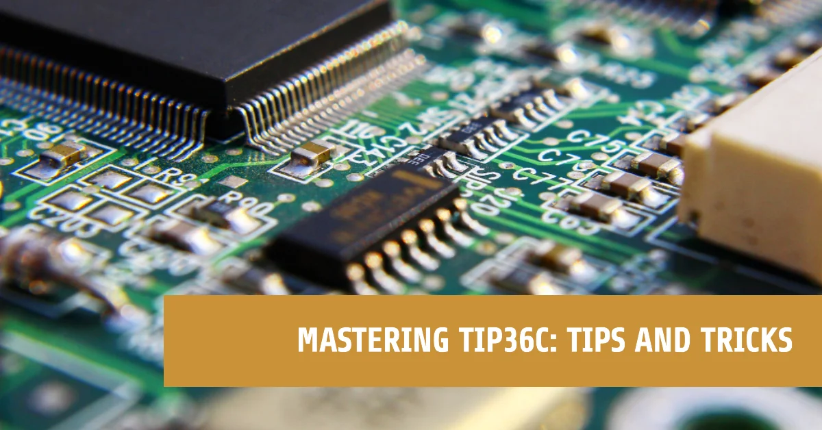 The Ultimate Guide to Mastering TIP36C: Tips and Tricks for Success ...
