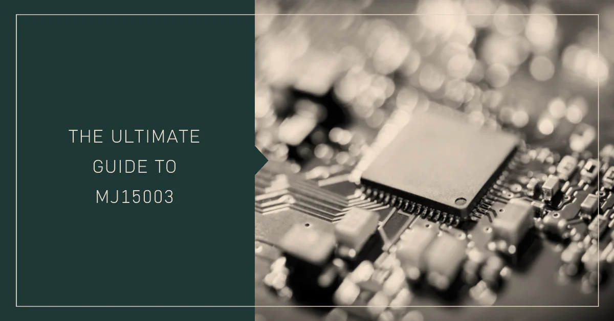The Ultimate Guide to MJ15003: Exploring its Features and Applications - Quarktwin Electronic Parts