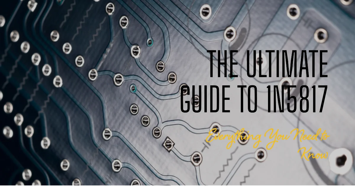 The Ultimate Guide to 1N5817: Everything You Need to Know - Quarktwin Electronic Parts