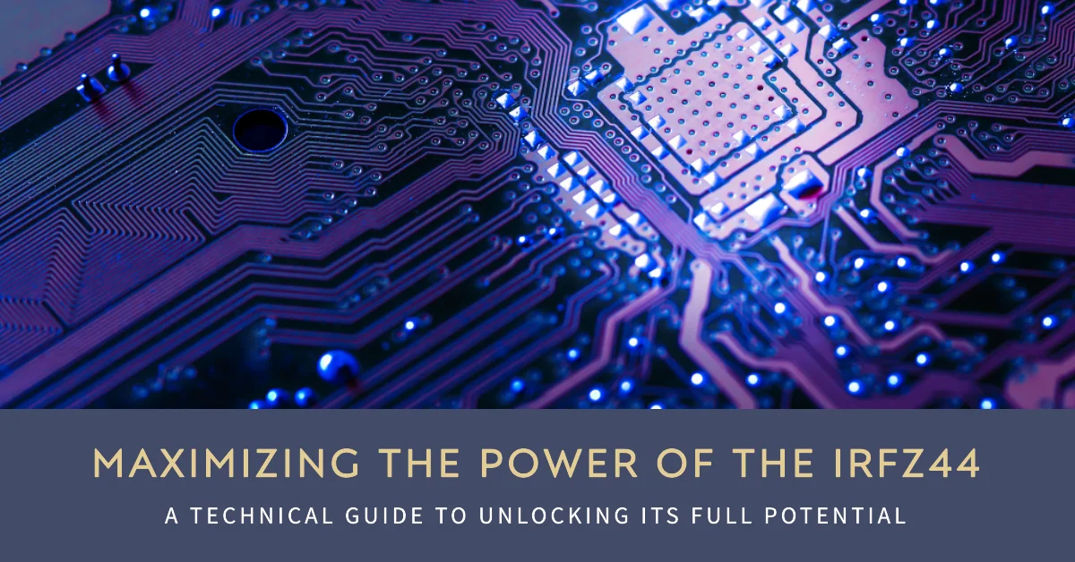 Unlocking the Potential of the IRFZ44 - Quarktwin Electronic Parts
