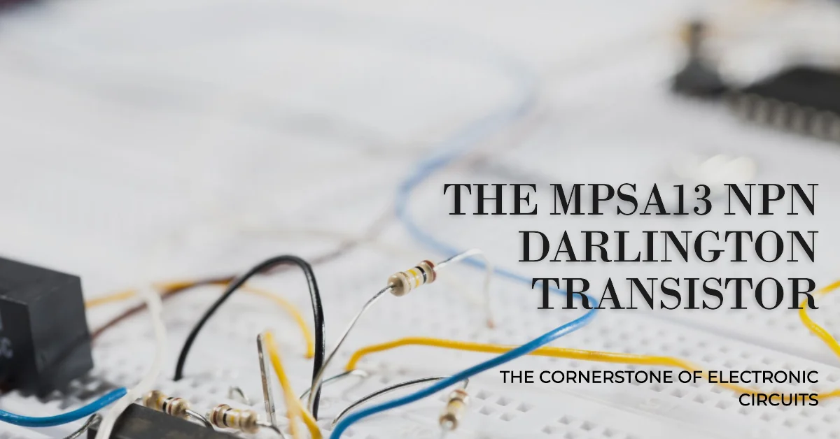 MPSA13: The Cornerstone of NPN Darlington Transistors - Quarktwin ...