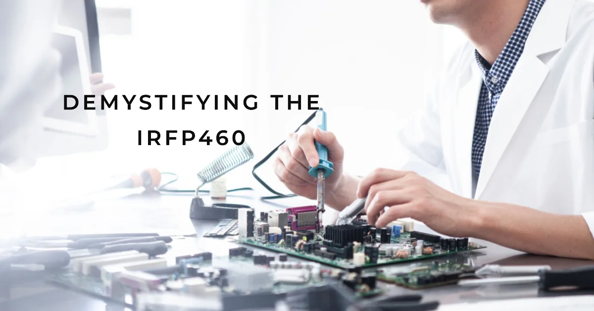 Demystifying the IRFP460: An Expert's Guide - Quarktwin Electronic Parts