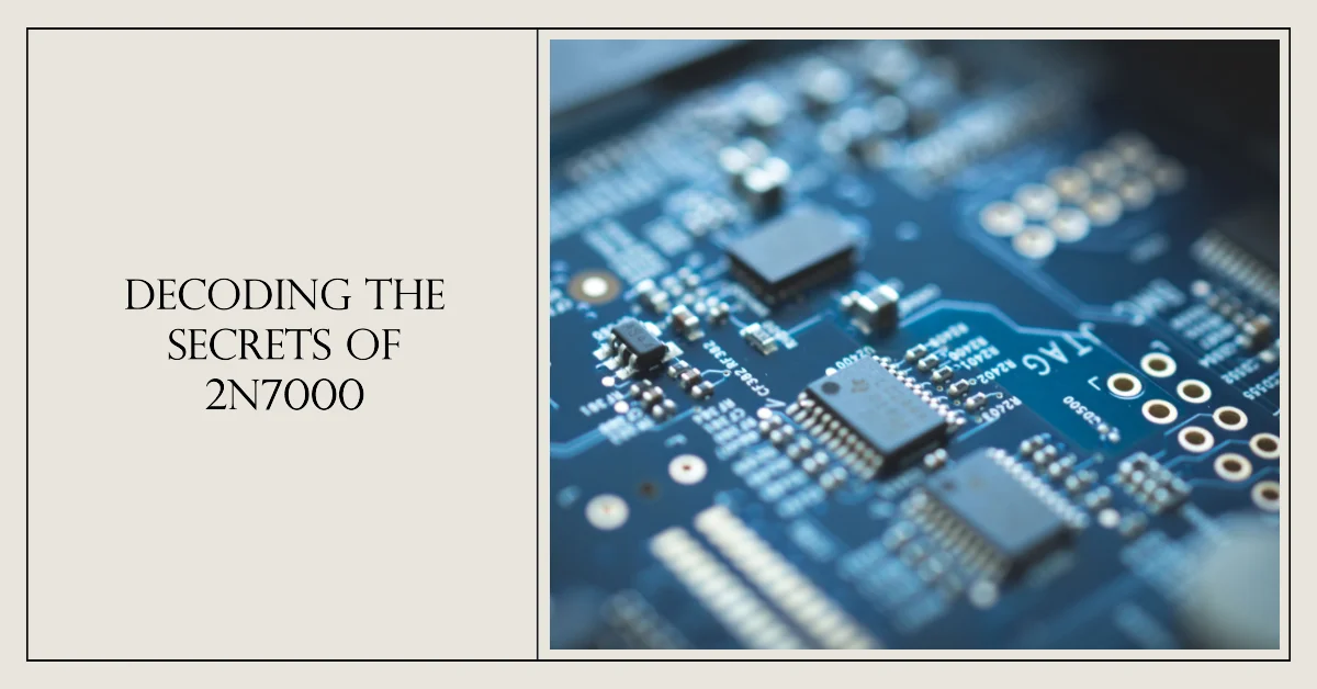 Decoding the Secrets of 2N7000: A Comprehensive Guide - Quarktwin ...