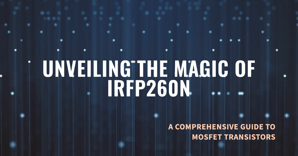 Unveiling the Magic of IRFP260N: A Deep Dive - Quarktwin Electronic Parts