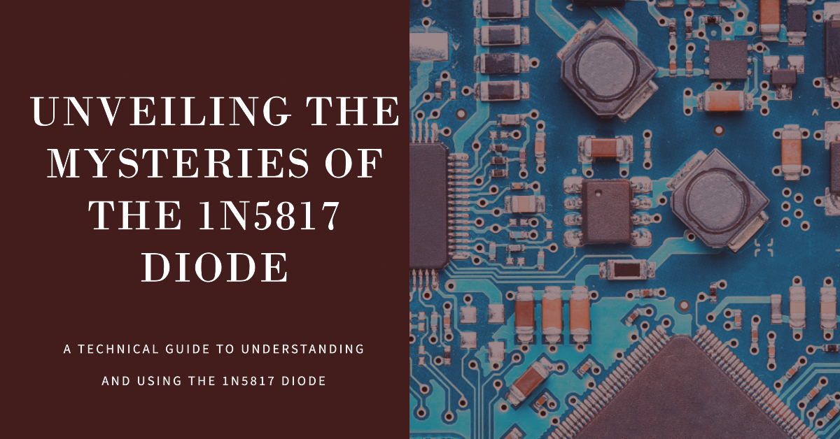 Unveiling the Mysteries of the 1N5817 Diode: An Essential Guide ...
