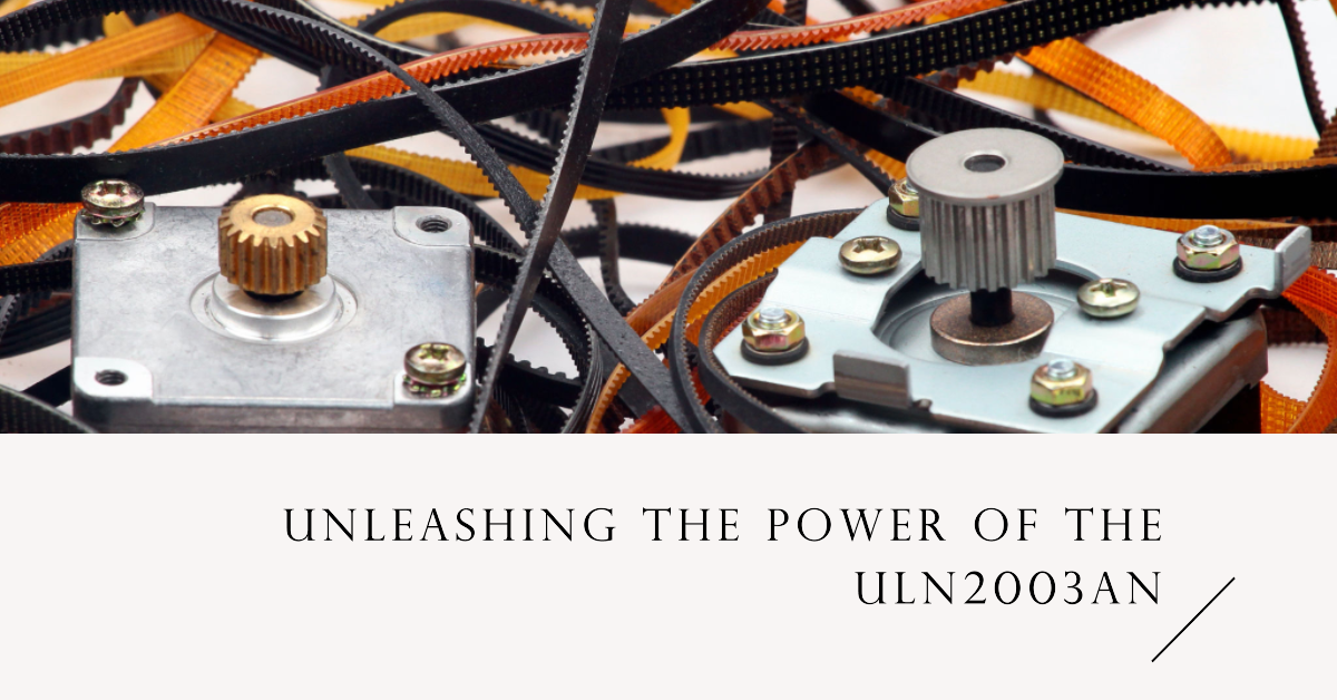 Unleashing the Power of the ULN2003AN: A Comprehensive Guide ...