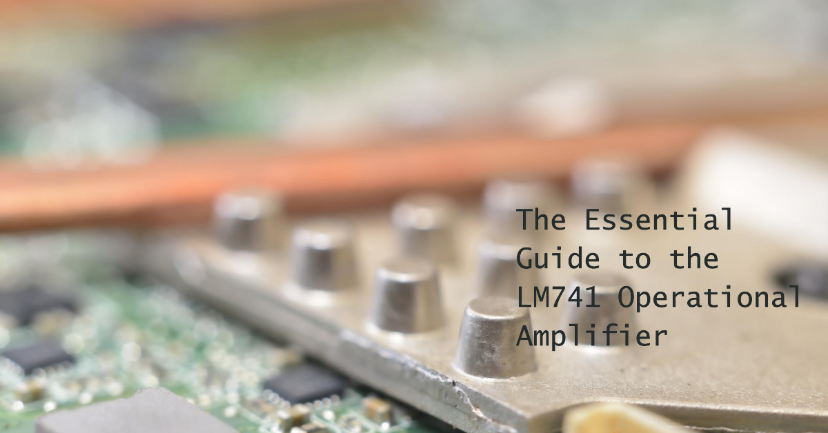 The Essential Guide to the LM741 Operational Amplifier: Understanding ...